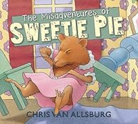 The Misadventures of Sweetie Pie by Chris Van Allsburg