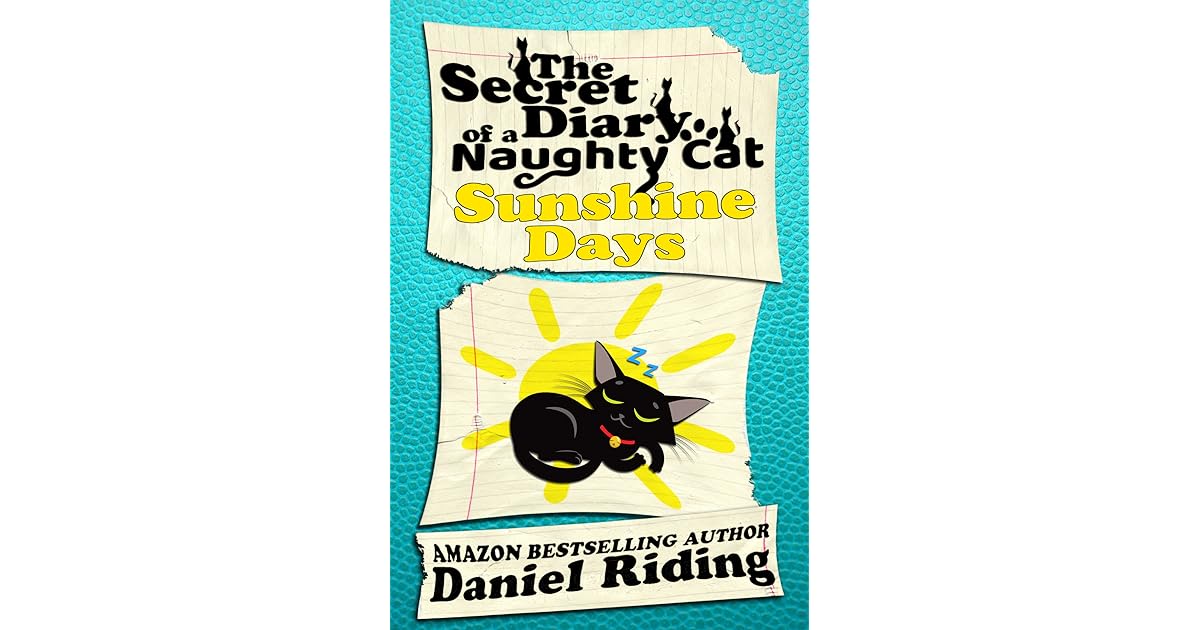 The Secret Diary of a Naughty Cat: Sunshine Days by Daniel Riding