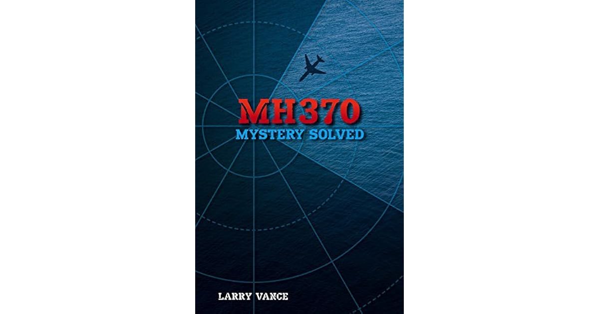 MH370: Mystery Solved by Larry Vance