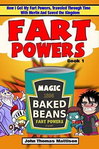 Fart Powers: How I Got My Super Fart Powers, Traveled Through Time With ...