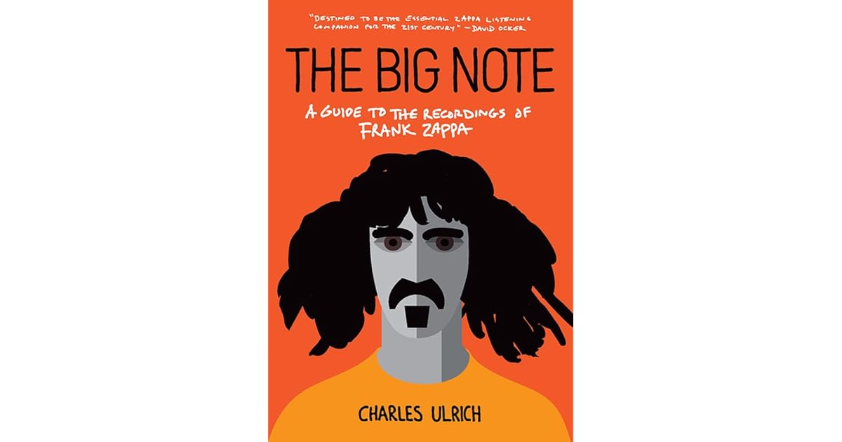The Big Note: A Guide to the Recordings of Frank Zappa by Charles Ulrich