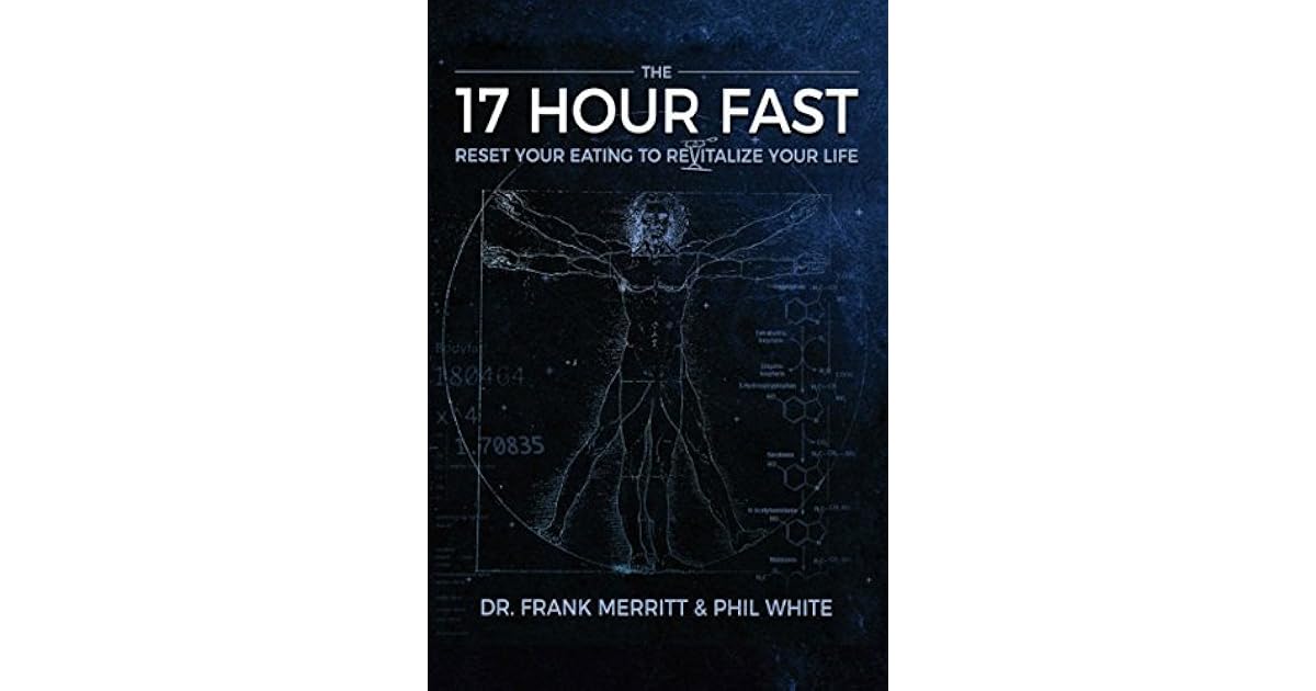 The 17 Hour Fast: Reset Your Eating to Revitalize Your Life by Frank ...