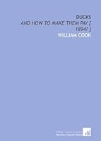Ducks: And How to Make Them Pay by William Cook