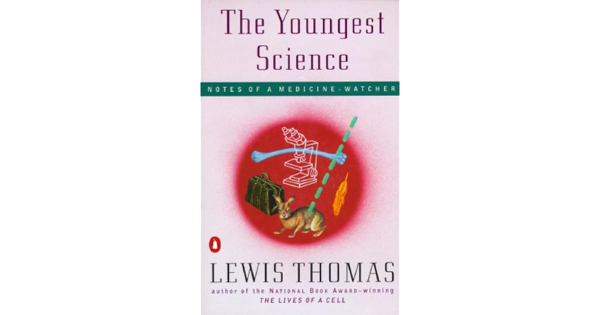 The Youngest Science by Lewis Thomas