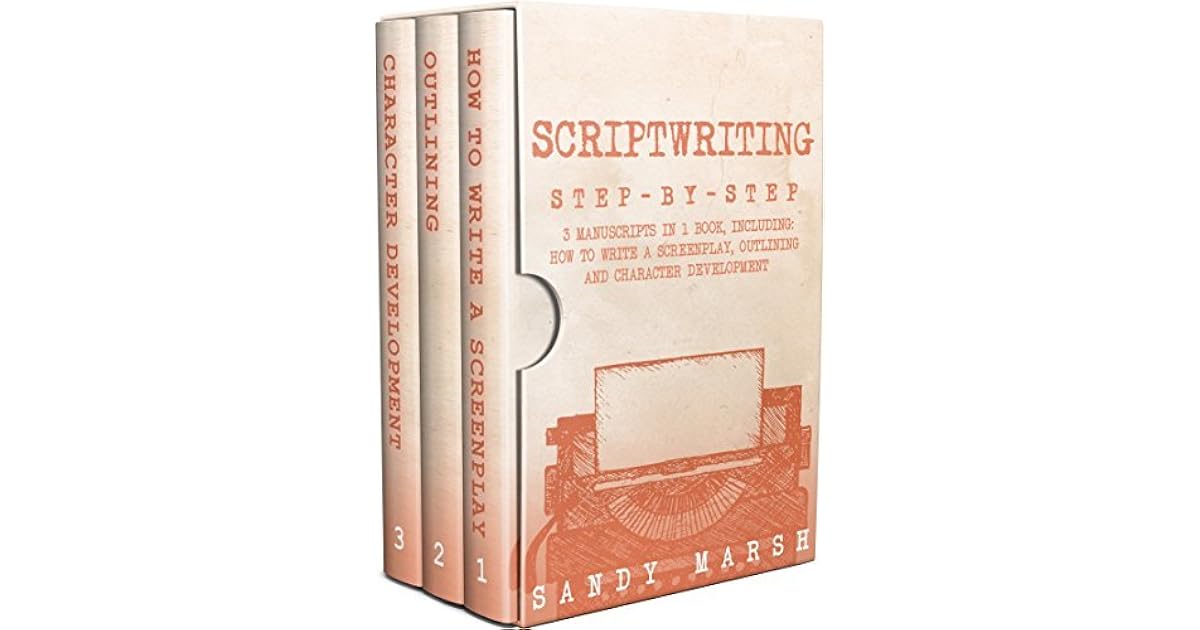 Scriptwriting: Step-by-Step | 3 Manuscripts in 1 Book | Essential Movie ...