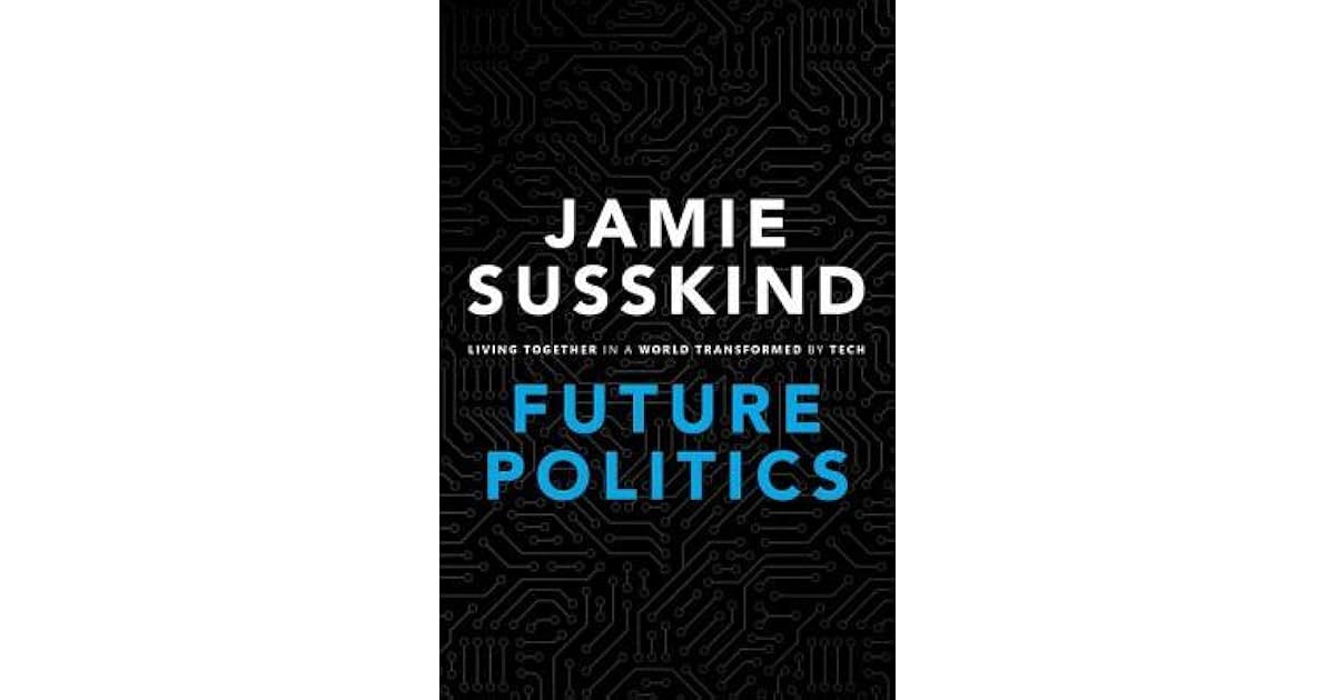 Future Politics: Living Together in a World Transformed by Tech by ...