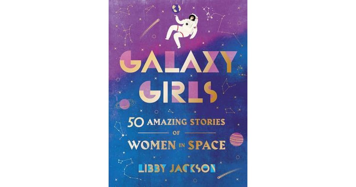 Galaxy Girls: 50 Amazing Stories of Women in Space by Libby Jackson
