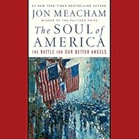 The Soul of America: The Battle for Our Better Angels by Jon Meacham