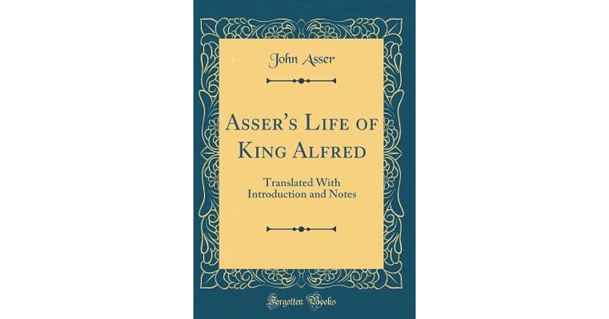 Asser's Life of King Alfred: Translated with Introduction and Notes by ...