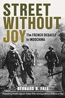 Street Without Joy: The French Debacle in Indochina by Bernard B. Fall