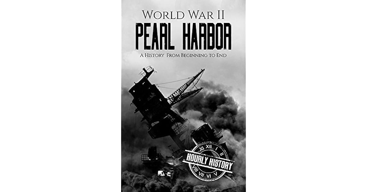 World War II Pearl Harbor: A History From Beginning to End by Hourly ...