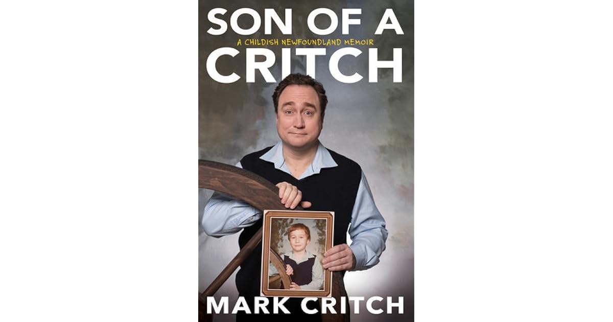 Son of a Critch: A Childish Newfoundland Memoir by Mark Critch