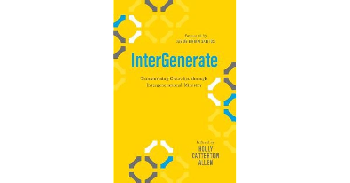 Intergenerate: Transforming Churches Through Intergenerational Ministry by Holly Catterton Allen