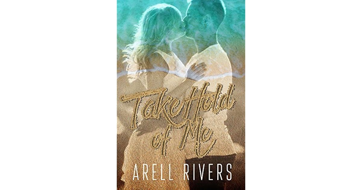 Take Hold of Me (A Hold Series Spin-off Book 1) by Arell Rivers