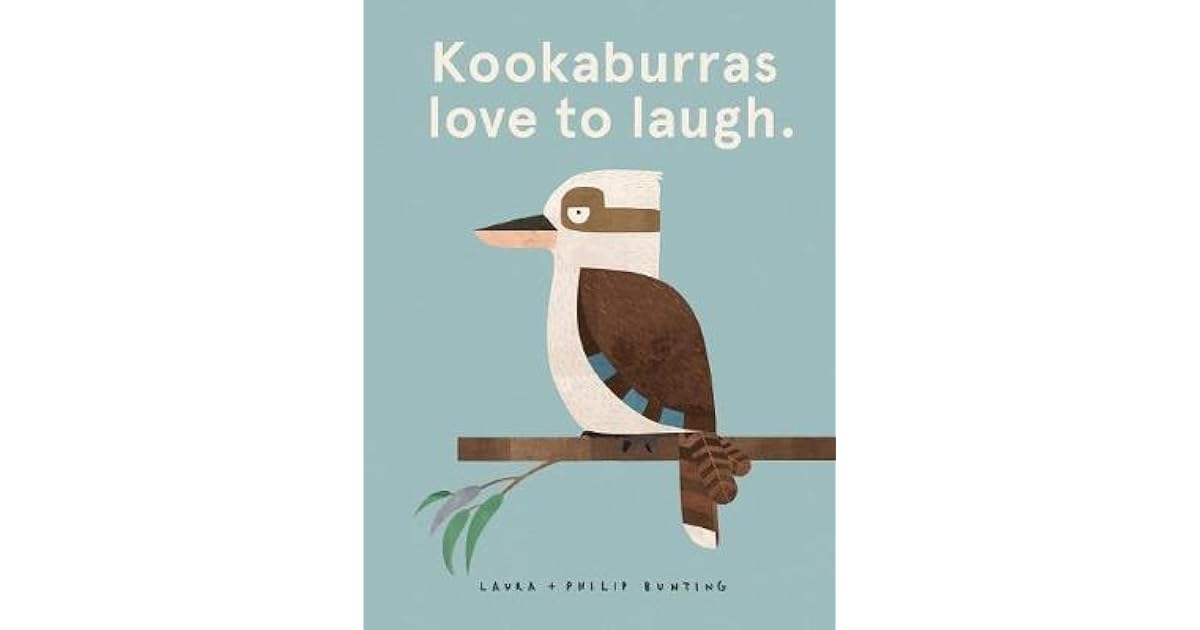Kookaburras Love to Laugh by Laura Bunting