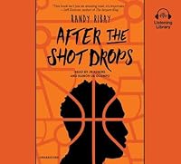 After the Shot Drops by Randy Ribay