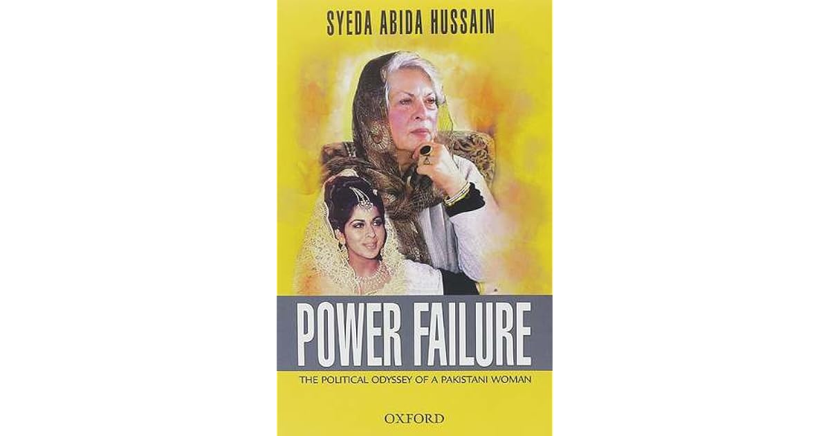 Power Failure: Political Odyssey of a Pakistani Woman by Syeda Abida ...