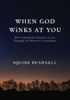 When God Winks at You: How God Speaks Directly to You Through the Power ...