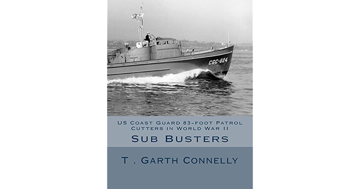 Sub Busters: US Coast Guard 83-foot Patrol Cutters in World War II by T ...