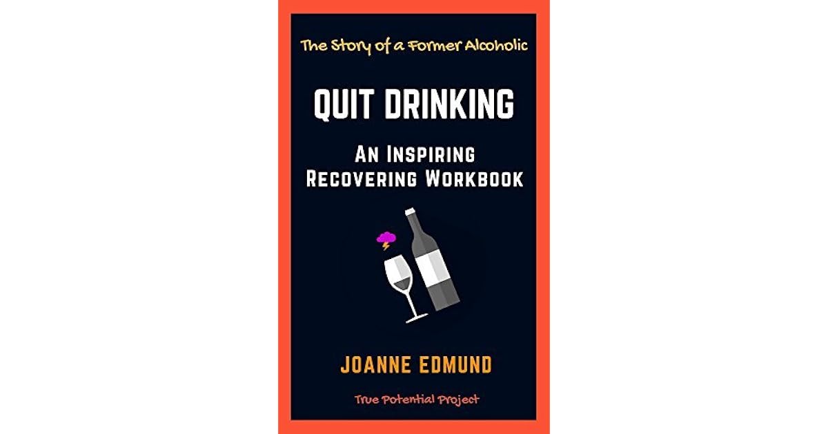 Quit Drinking: An Inspiring Recovery Workbook by a Former Alcoholic (an ...
