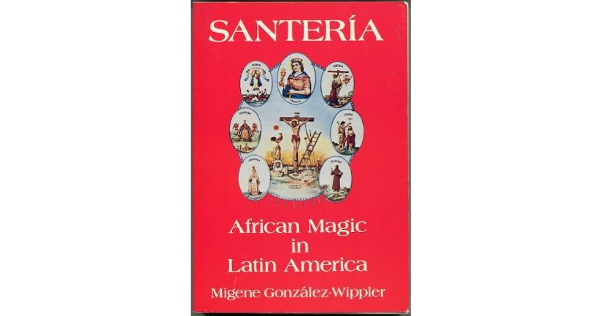 Santería: African Magic in Latin América by Migene González-Wippler
