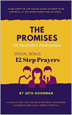 The Promises of Alcoholics Anonymous: 12 Step Prayers by Seth Goodman
