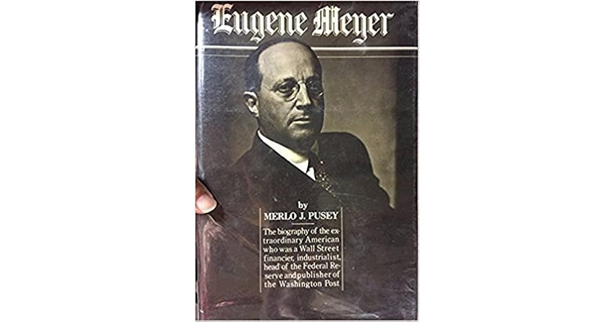 Eugene Meyer by Merlo J. Pusey