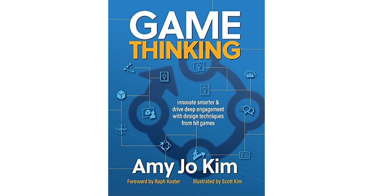 Game Thinking: Innovate smarter & drive deep engagement with design ...