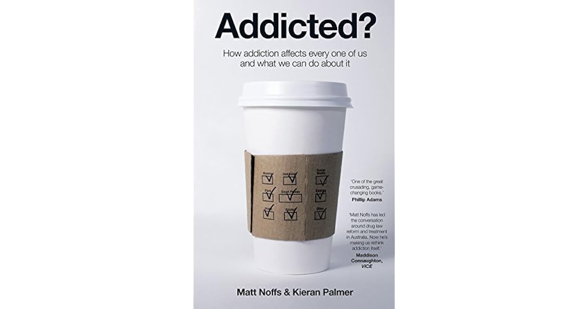 Addicted?: How Addiction Affects Every One of Us and What We Can Do ...