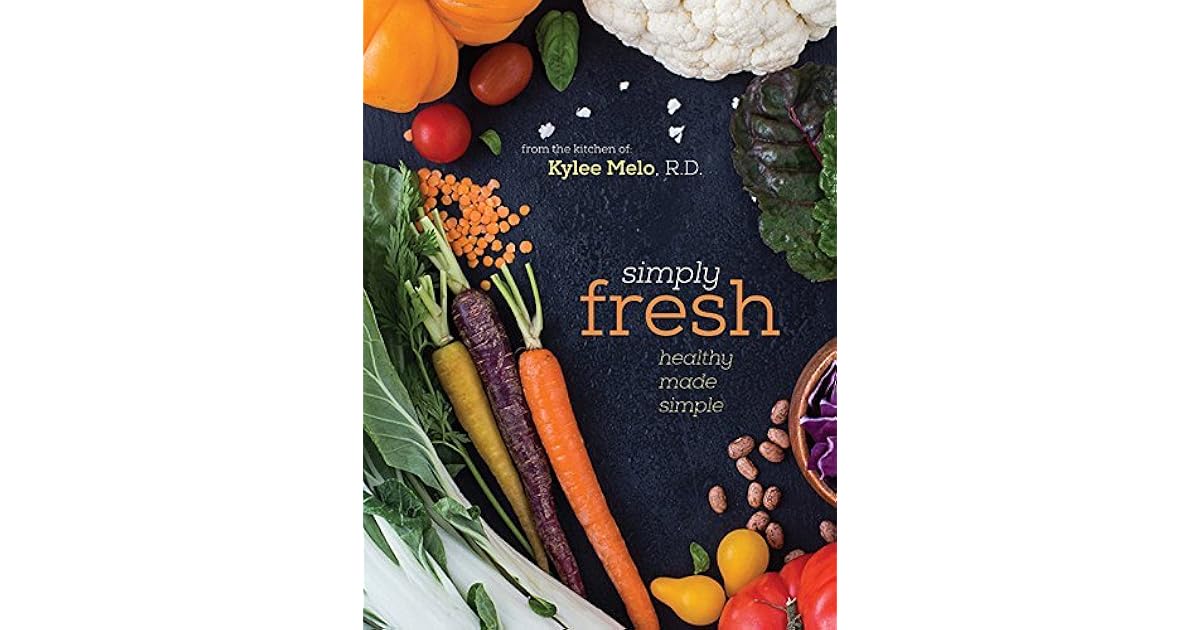 Simply Fresh: Healthy Made Simple by Kylee Melo