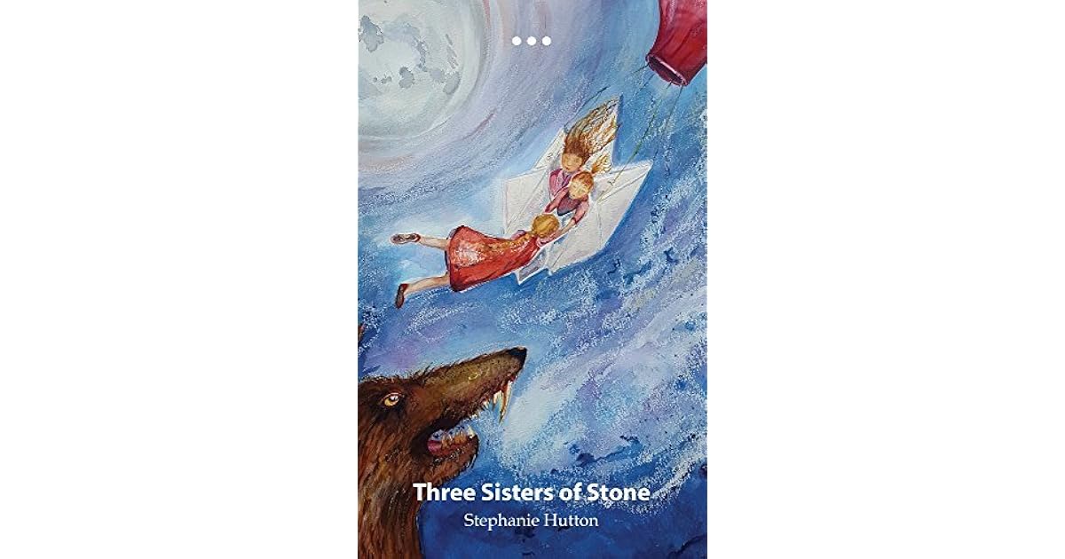 Three Sisters of Stone by Stephanie Hutton