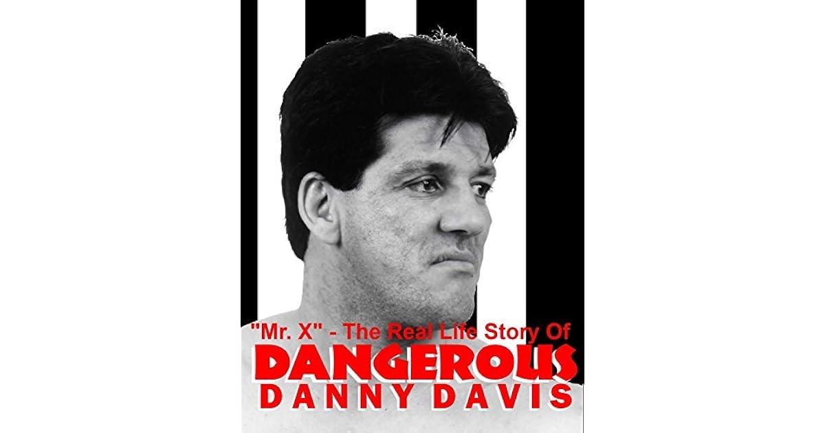 Dangerous Danny Davis, Mr. X ~ The Life Story of by Danny Davis