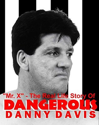 Dangerous Danny Davis, Mr. X ~ The Life Story of by Danny Davis