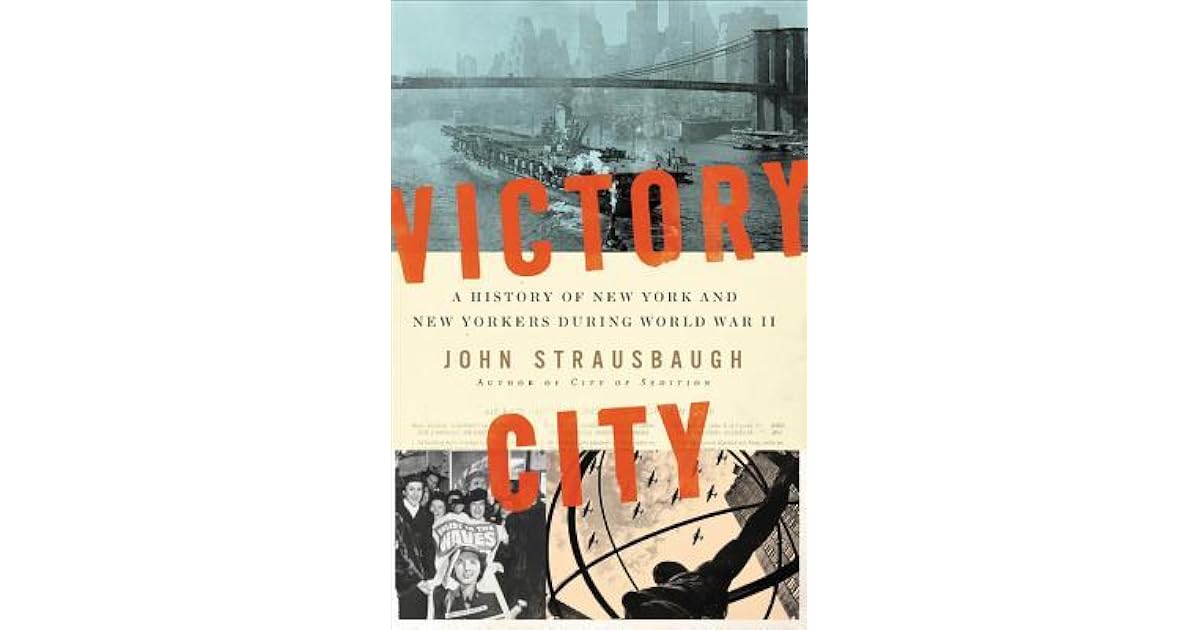 Victory City: A History of New York and New Yorkers during World War II ...