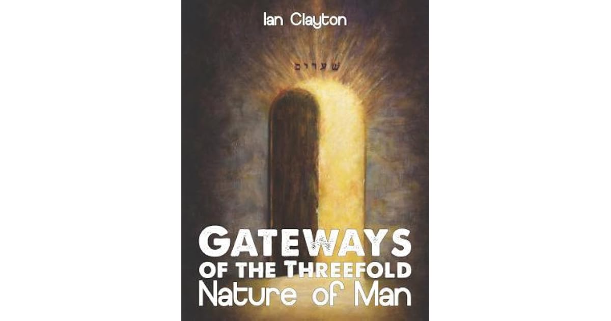 Gateways of the Three-Fold Nature of Man by Ian Clayton