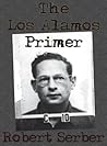 The Los Alamos Primer: The First Lectures on How To Build an Atomic ...