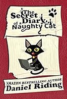 The Secret Diary of a Naughty Cat by Daniel Riding