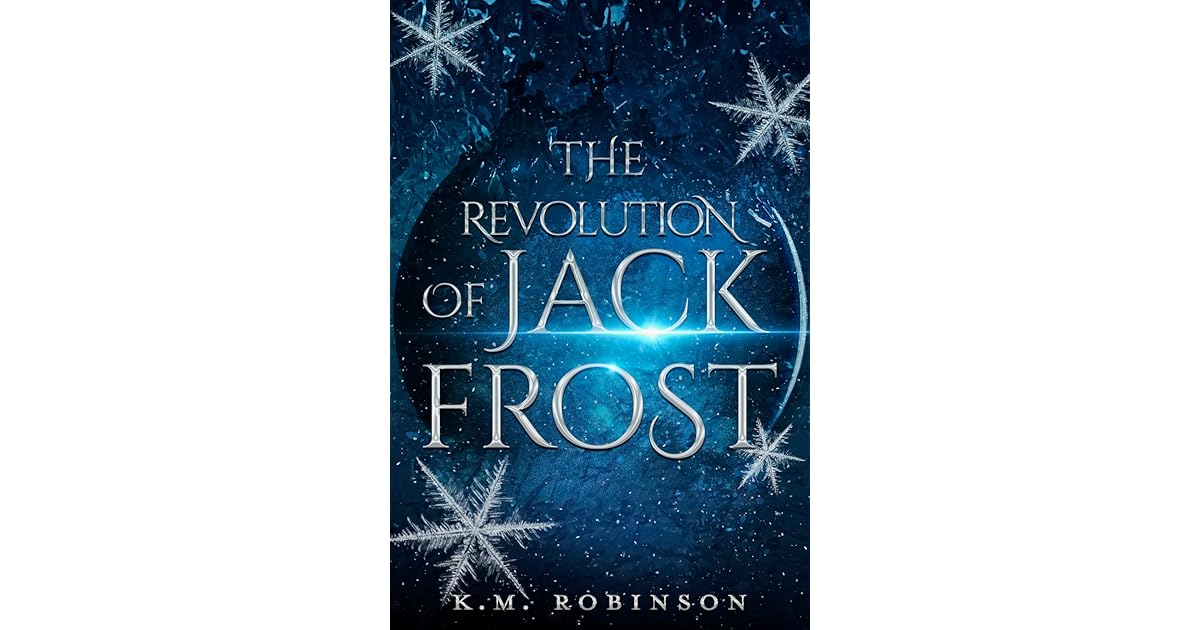 The Revolution of Jack Frost by K.M. Robinson