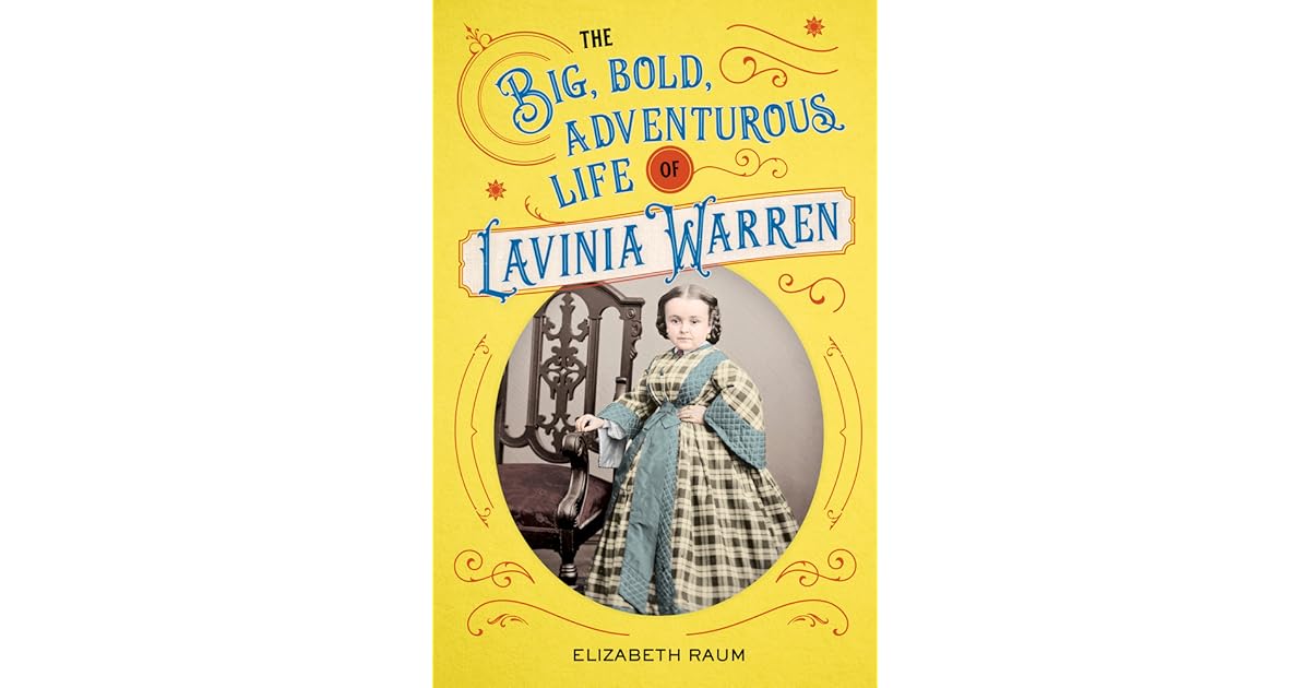 The Big, Bold, Adventurous Life of Lavinia Warren by Elizabeth Raum