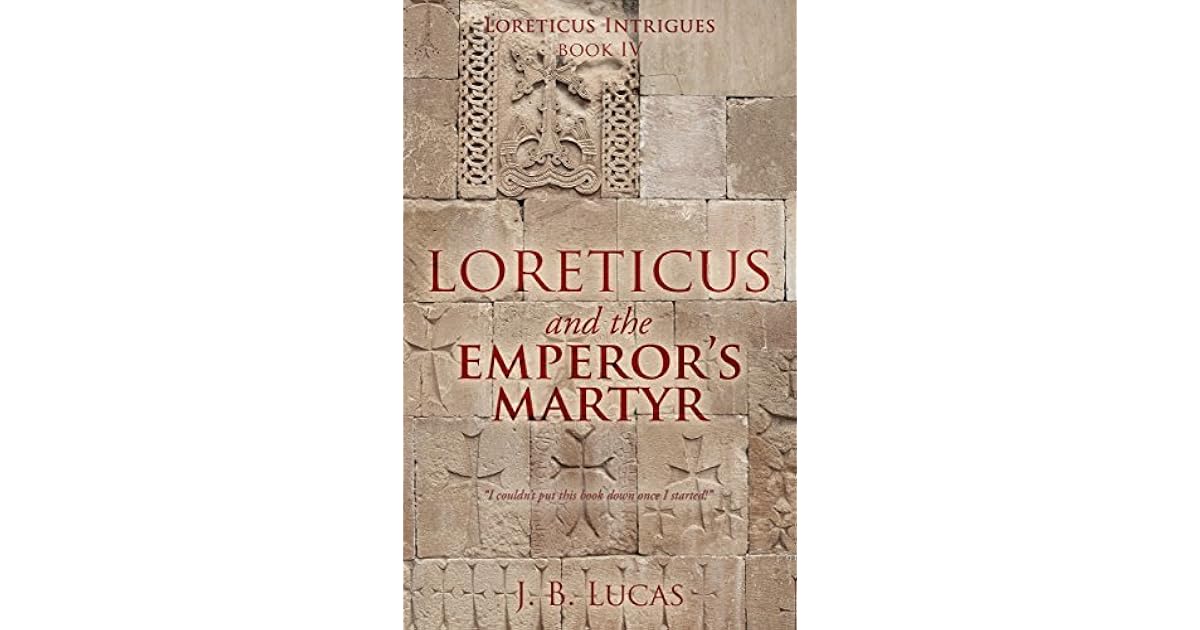 Loreticus and the Emperor's Martyr by J.B. Lucas