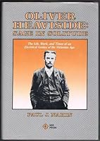 Oliver Heaviside: The Life, Work, and Times of an Electrical Genius of ...