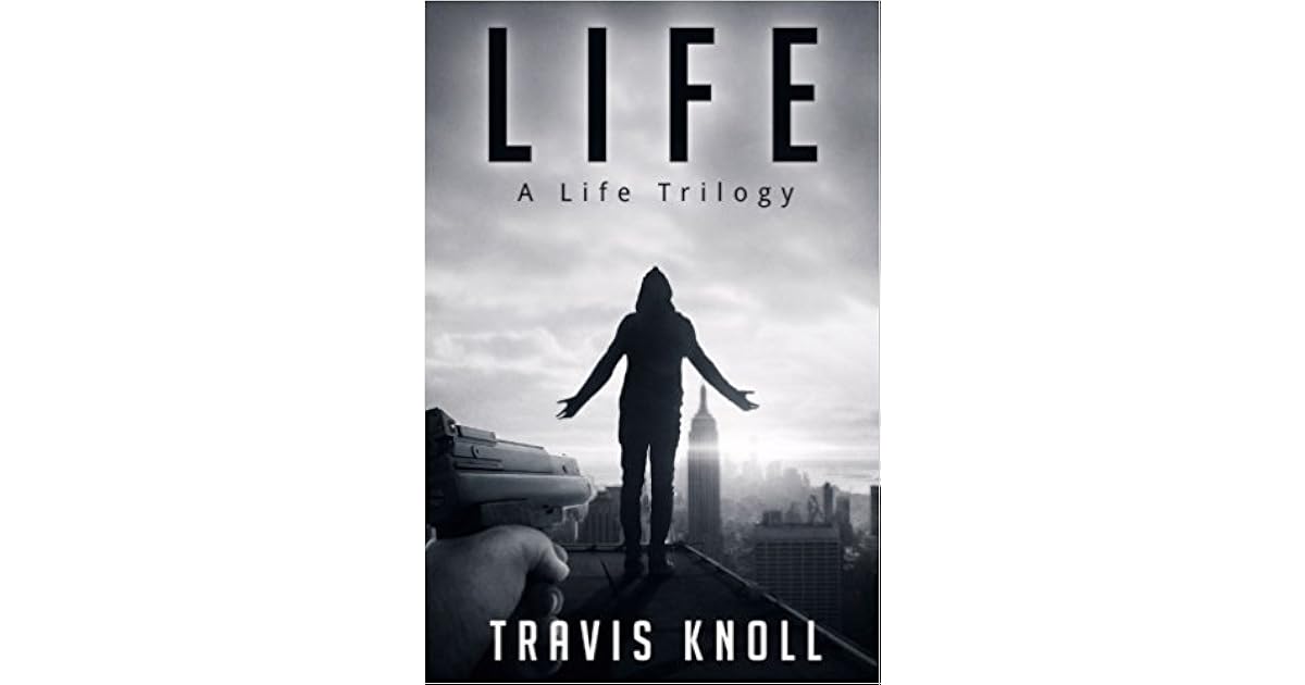 Life: A Life Trilogy (Life, #1) by Travis Knoll
