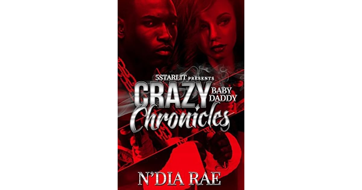 Crazy Baby Daddy Chronicles by N'Dia Rae