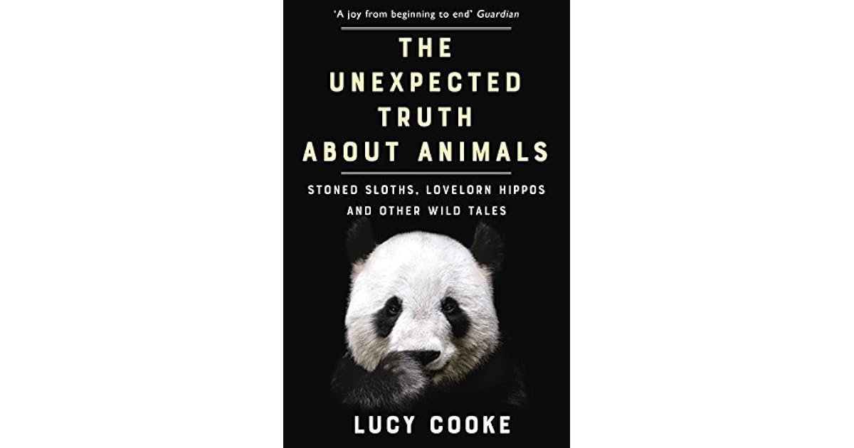 The Unexpected Truth About Animals by Lucy Cooke