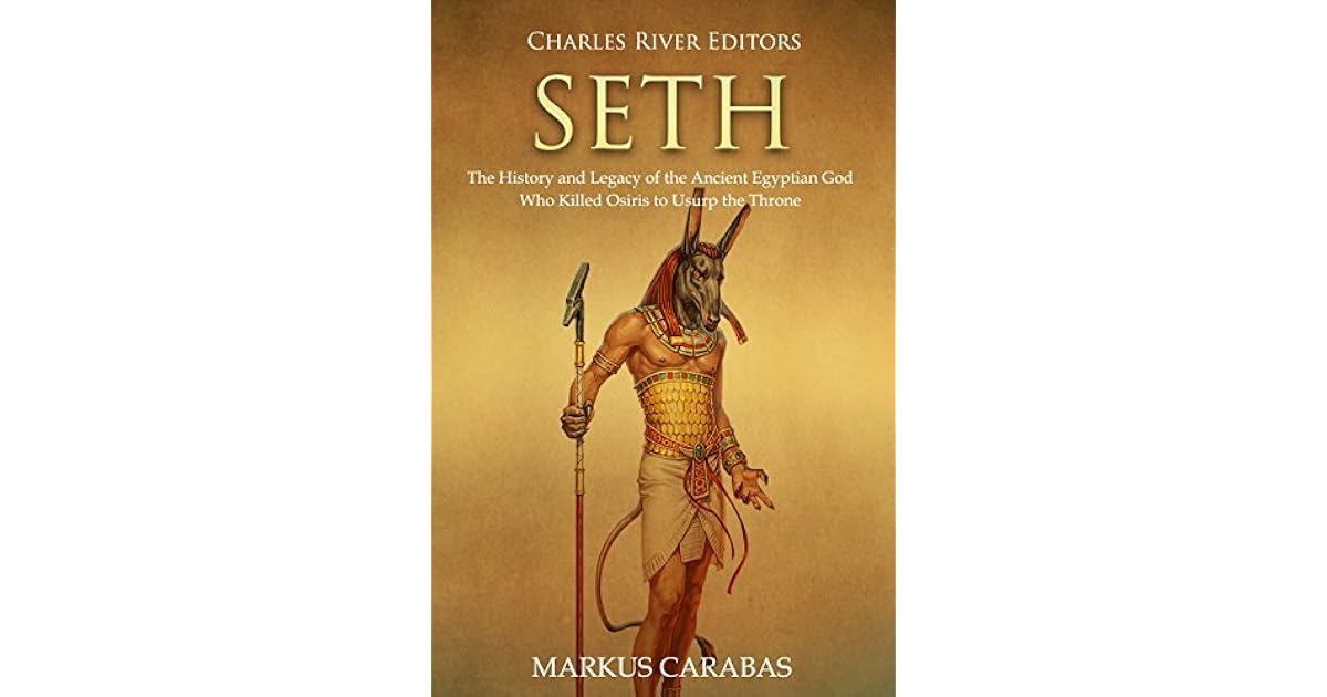 Seth: The History and Legacy of the Ancient Egyptian God Who Killed ...