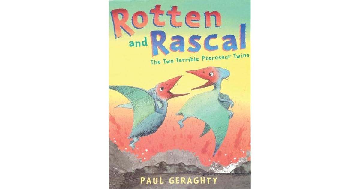 Rotten and Rascal: The Two Terrible Pterosaur Twins by Paul Geraghty