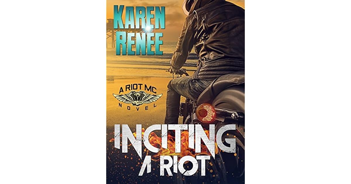 Inciting a Riot (Riot MC, #2) by Karen Renee
