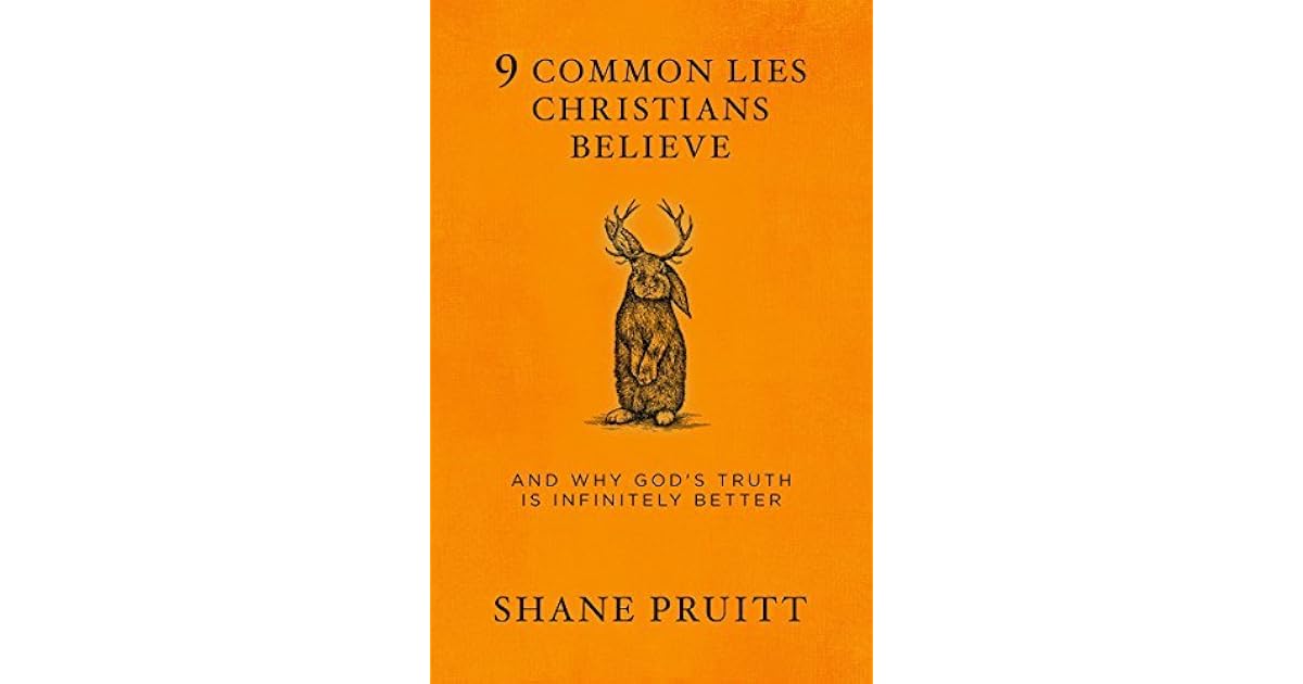 9 Common Lies Christians Believe: And Why God's Truth Is Infinitely ...