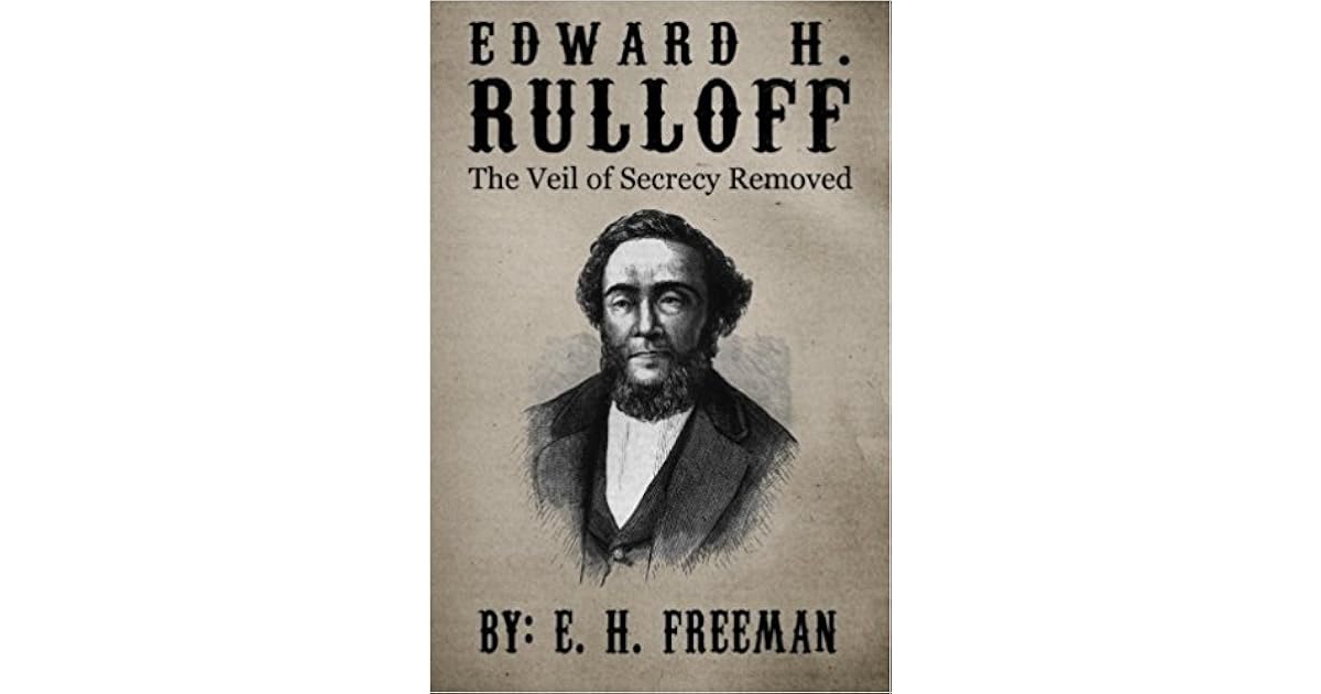 Edward H. Rulloff: The Veil of Secrecy Removed by E.H. Freeman