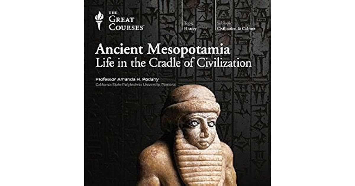 Ancient Mesopotamia: Life in the Cradle of Civilization by Amanda H. Podany